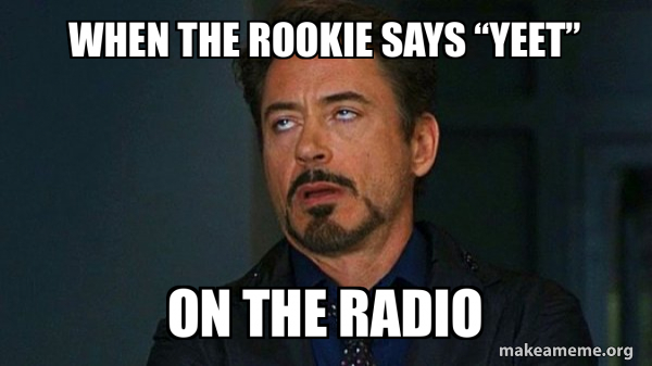 When the rookie says “yeet” On the radio - Tony Stark Eye Roll Meme ...