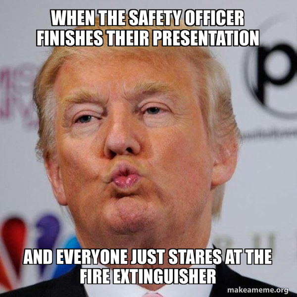 When the safety officer finishes their presentation And everyone just ...
