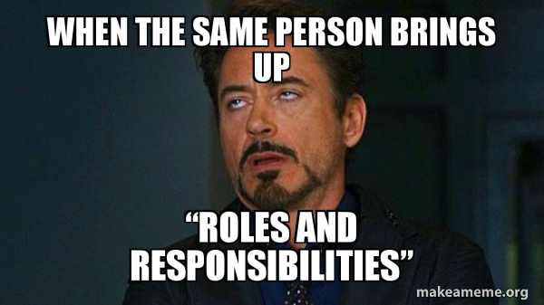 When the same person brings up â€œRoles and responsibilitiesâ€ - Tony ...