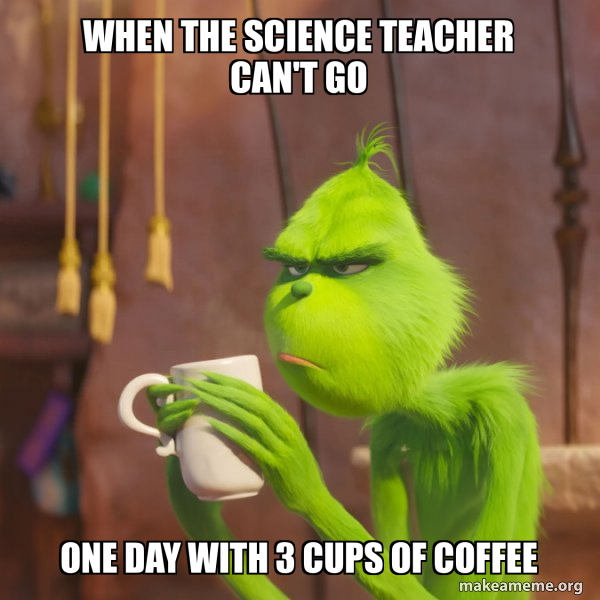 When the science teacher can't go one day with 3 cups of coffee ...