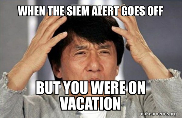When the SIEM alert goes off But you were on vacation - Jackie Chan Why ...