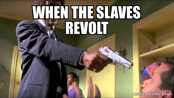 when the slaves revolt - Samuel L. Jackson Say What Meme Generator