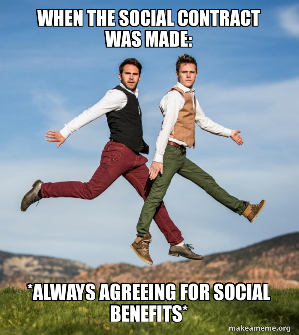 when the social contract was made: *always agreeing for social benefits ...
