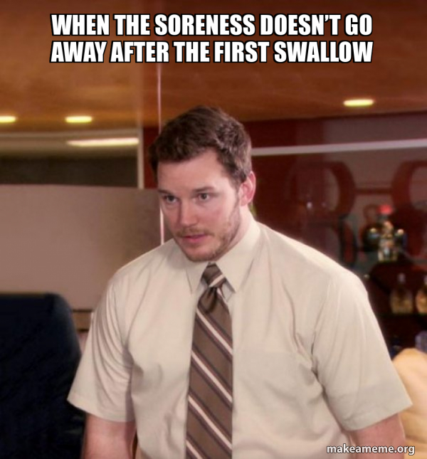 When the soreness doesn’t go away after the first swallow - Andy Dwyer ...