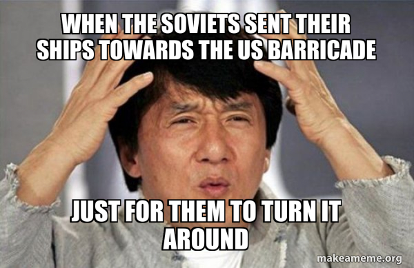 when the soviets sent their ships towards the US barricade just for ...