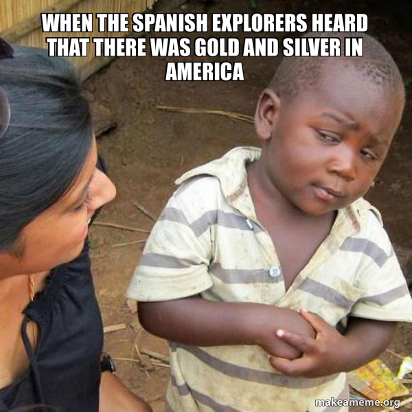 When The Spanish explorers heard that there was Gold and silver in ...
