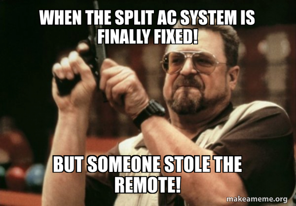 When the Split AC system is finally fixed! But someone stole the remote ...