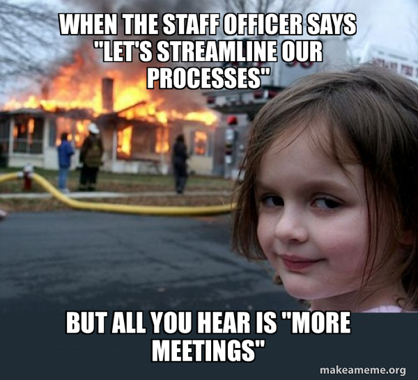 When the staff officer says "Let's streamline our processes" But all ...