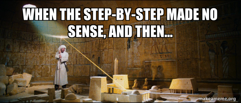when the step-by-step made no sense, and then... Meme Generator