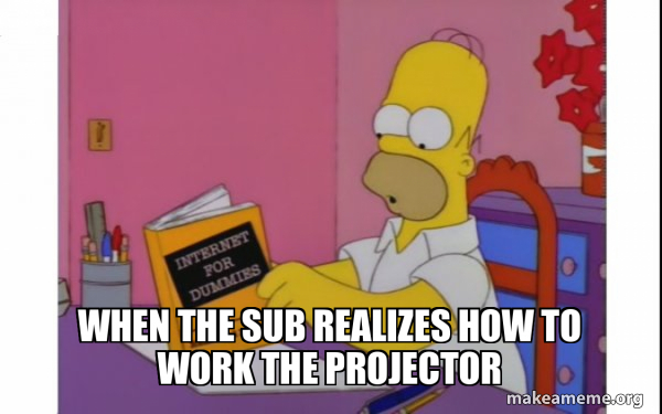 When the sub realizes how to work the projector - Computer Homer Meme ...