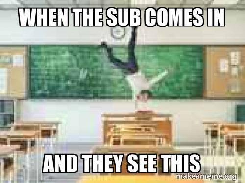 When the sub comes in And they see this Meme Generator