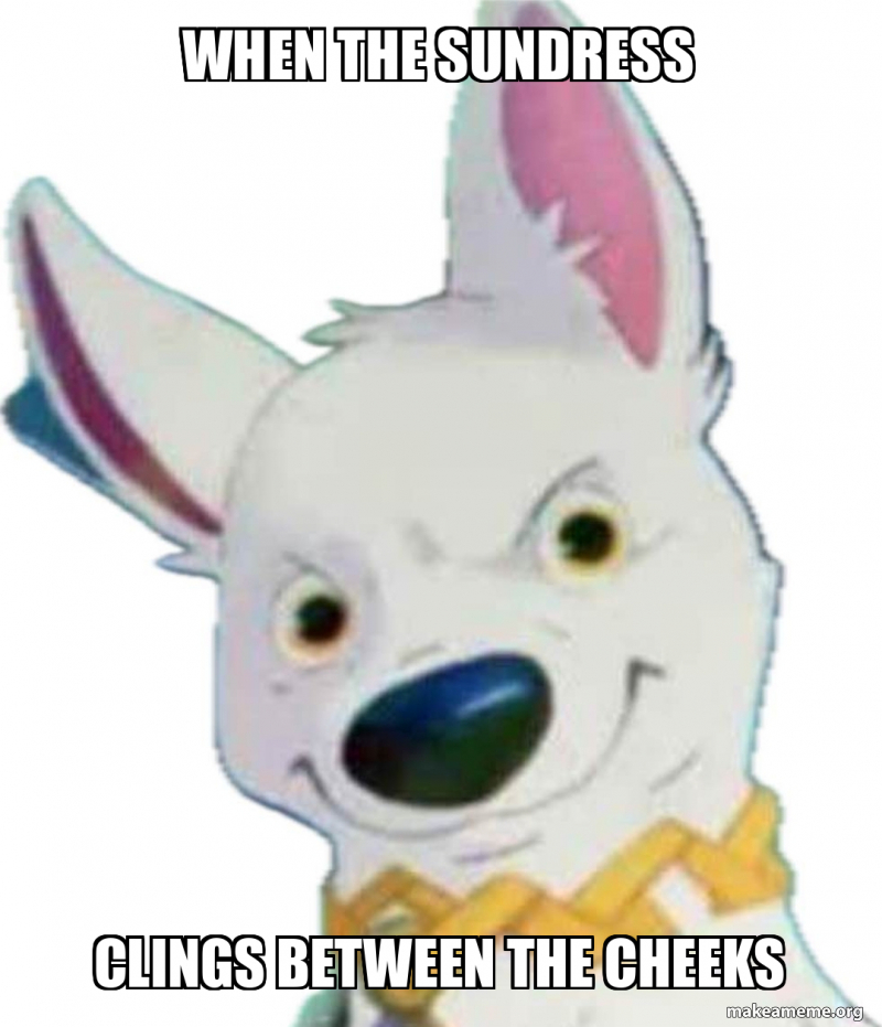 When the sundress Clings between the cheeks Meme Generator