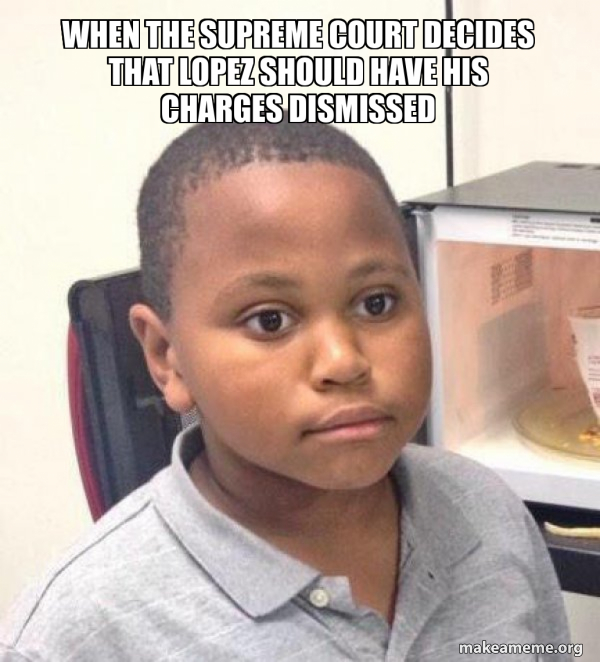 when the supreme court decides that Lopez should have his charges ...
