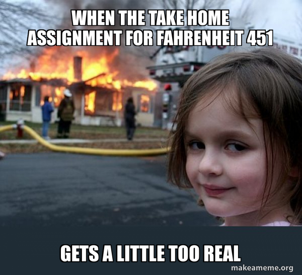 When The Take Home Assignment For Fahrenheit 451 Gets a Little Too Real ...
