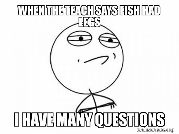 WHEN THE TEACH SAYS FISH HAD LEGS I HAVE MANY QUESTIONS - Challenge ...