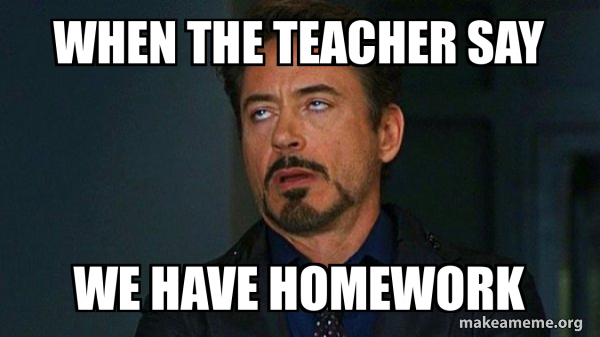 when the teacher say we have homework - Tony Stark Eye Roll Meme Generator