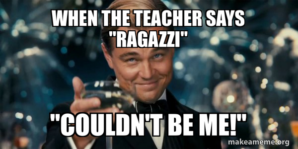When the teacher says "Ragazzi" "Couldn't be me!" - Great Gatsby ...