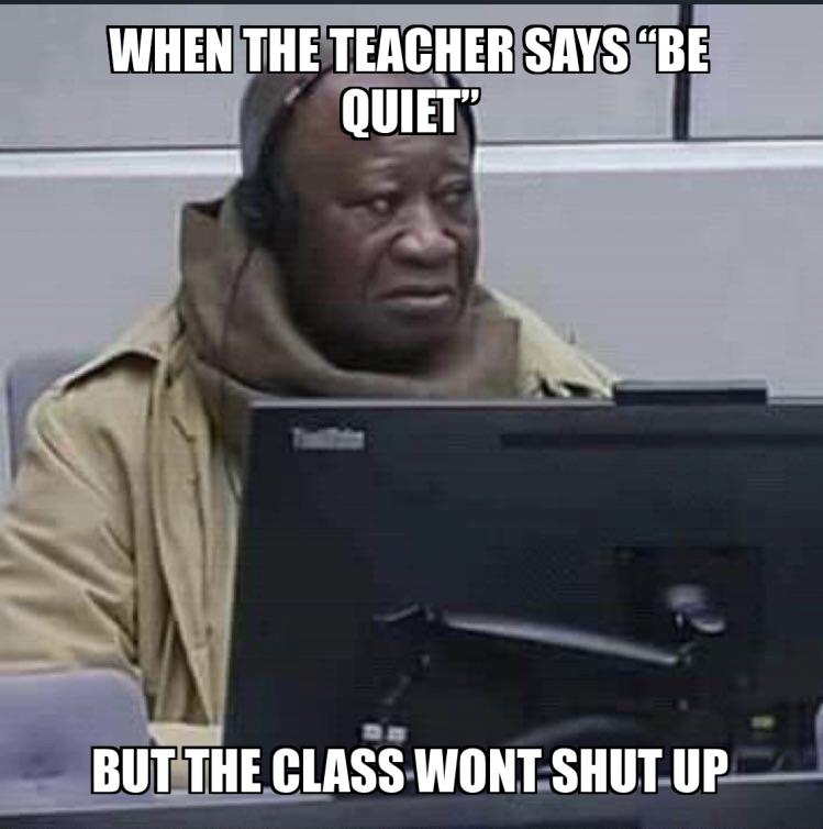 When the teacher Says “be quiet” But the class wont shut up Meme Generator