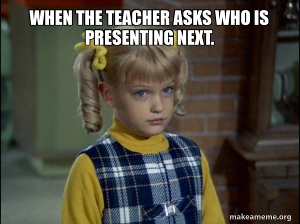 when the teacher asks who is presenting next. - Cindy Brady Meme Meme ...