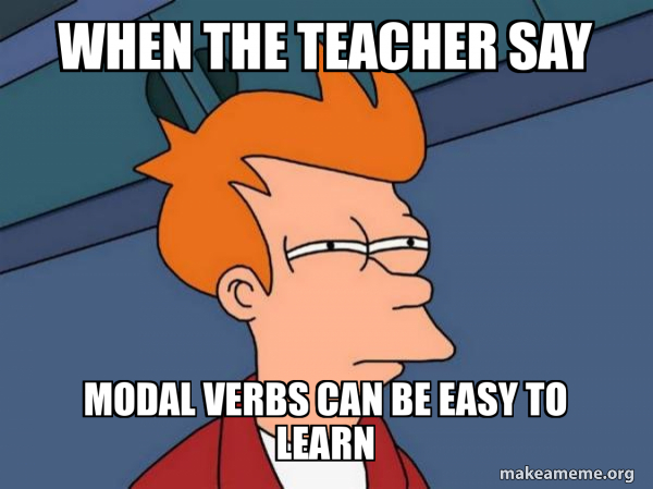 When the teacher say Modal verbs can be easy to learn - Futurama Fry ...