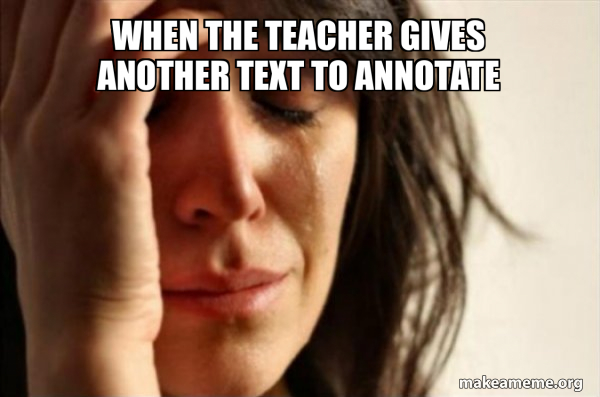When the teacher gives another text to annotate - First World Problems ...