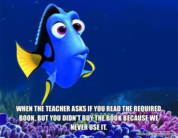 WHEN THE TEACHER ASKS IF YOU READ THE REQUIRED BOOK, BUT YOU DIDN'T BUY ...