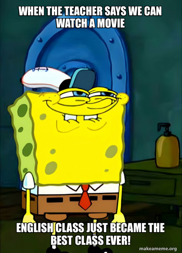 When the teacher says we can watch a movie English class just became ...