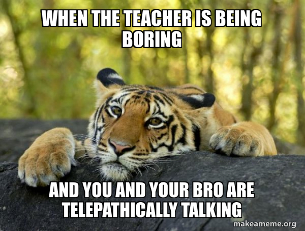 When the teacher is being boring And you and your bro are ...