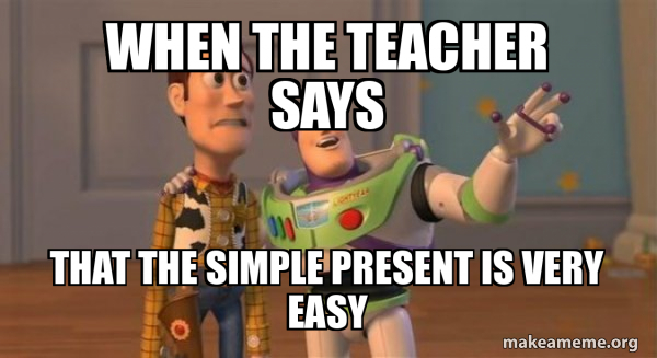 When the teacher says That the simple present is very easy - Buzz and ...