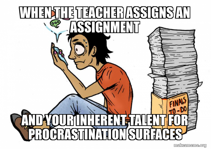 when the teacher assigns an assignment and your inherent talent for ...