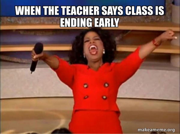 when the teacher says class is ending early - Oprah Winfrey - You Get a ...