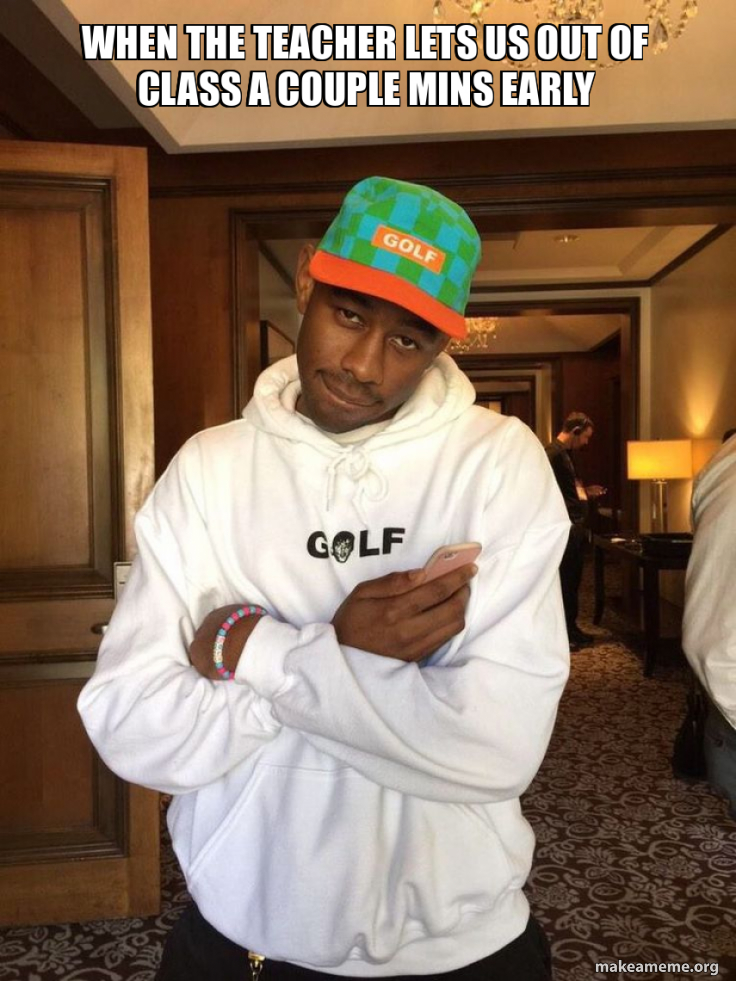 when the teacher lets us out of class A couple mins early Meme Generator