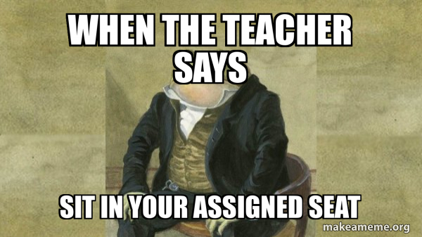 When the teacher says SIT IN YOUR ASSIGNED SEAT - Colonel Toad Meme ...