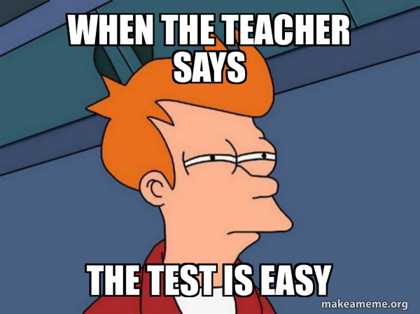 When the teacher says the test is easy - Futurama Fry Meme Generator