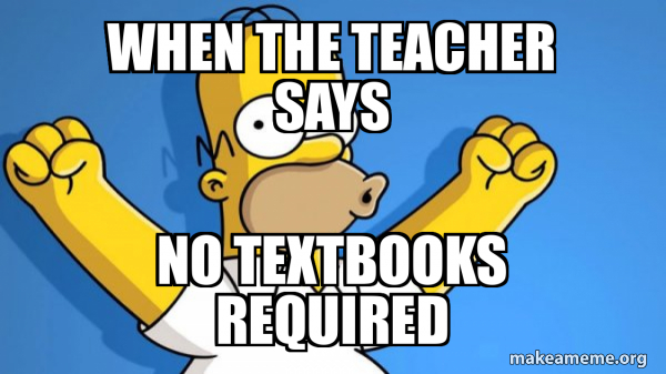 When The Teacher Says No Textbooks Required - Happy Homer Meme Generator