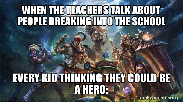 When the teachers talk about people breaking into the school Every kid ...