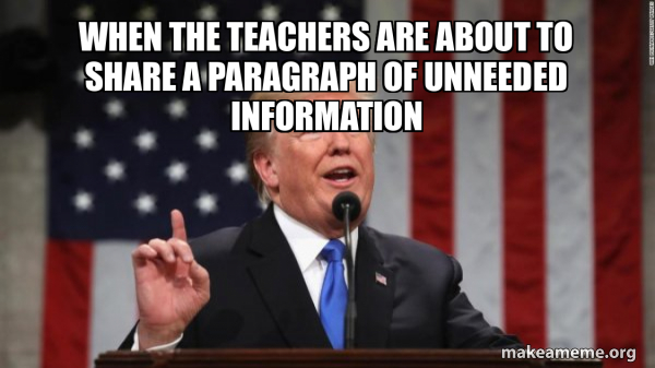 when the teachers are about to share a paragraph of unneeded ...