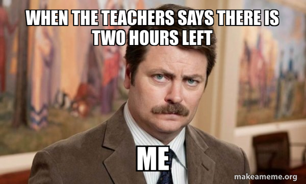when the teachers says there is two hours left me - Ron Swanson : I am ...