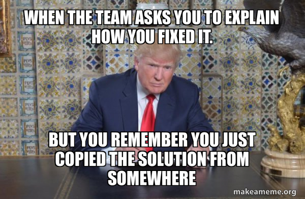 When the team asks you to explain how you fixed it. But you remember ...