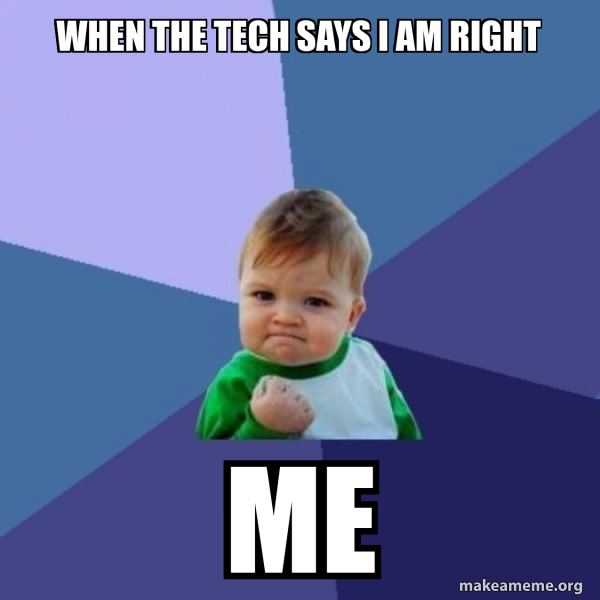 when the tech says I am right me - Success Kid Meme Generator