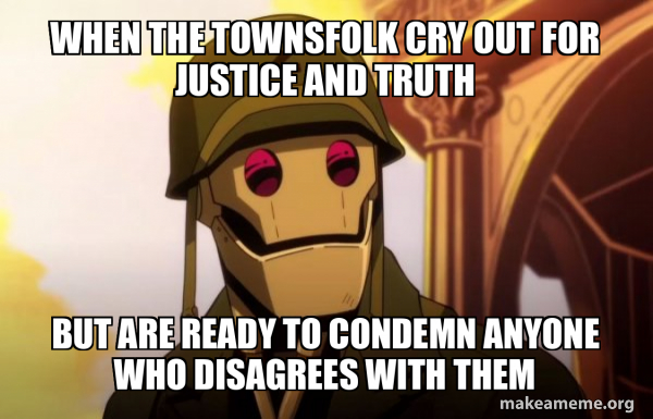 When the townsfolk cry out for justice and truth But are ready to ...