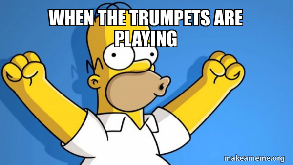 When the Trumpets are playing - Happy Homer Meme Generator