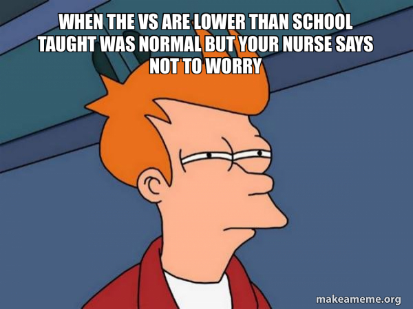 When the VS are lower than school taught was normal but your nurse says not to worry - Futurama ...