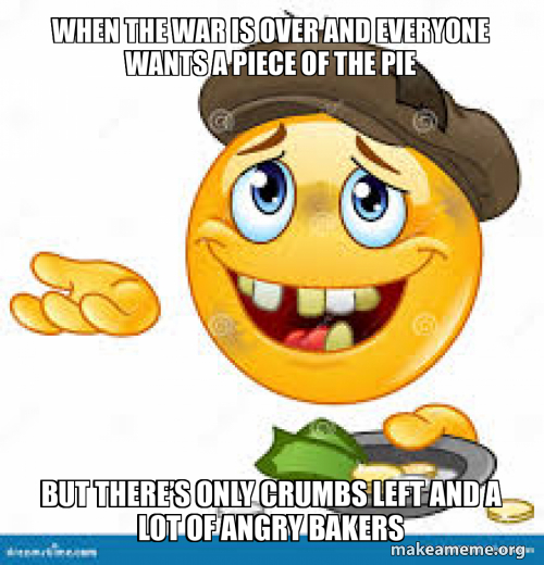 When the war is over and everyone wants a piece of the pie But there’s ...