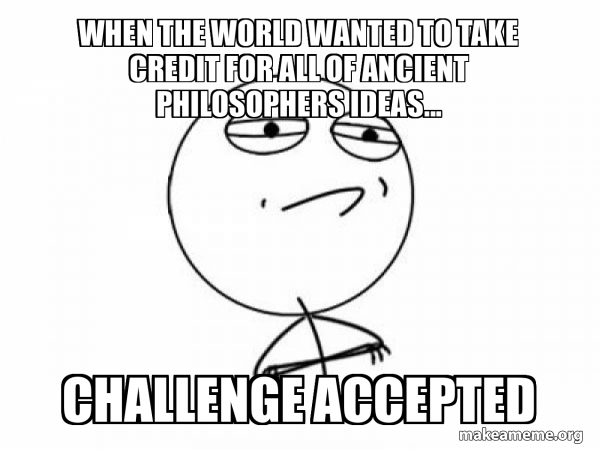 When the world wanted to take credit for all of ancient philosophers ...