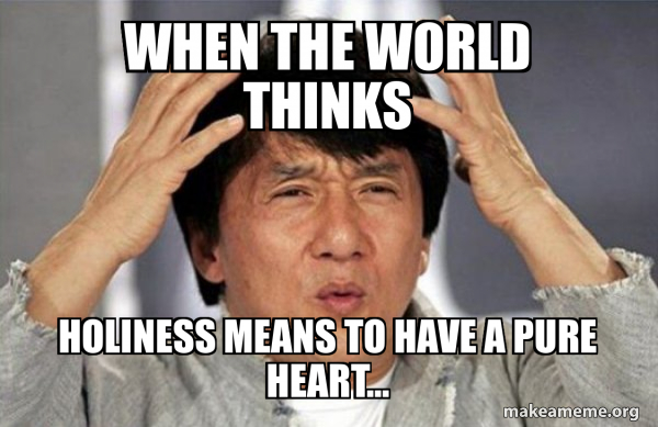 When the world thinks Holiness means to have a pure heart… - Jackie ...