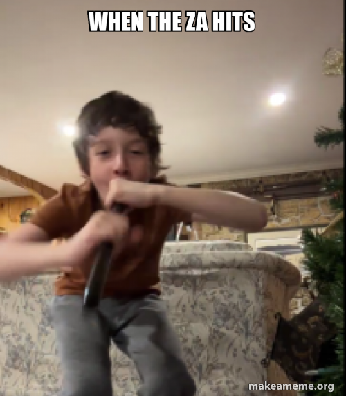 when the za hits Meme Generator