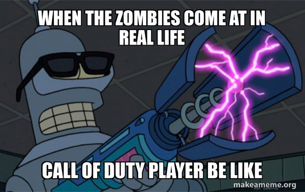 When the zombies come at in Real life Call of duty player be like ...
