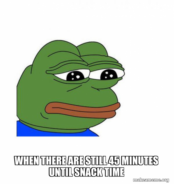 When there are still 45 minutes until snack time - Feels Bad Man Meme ...
