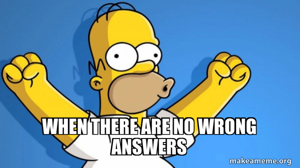 When there are no wrong answers - Happy Homer Meme Generator